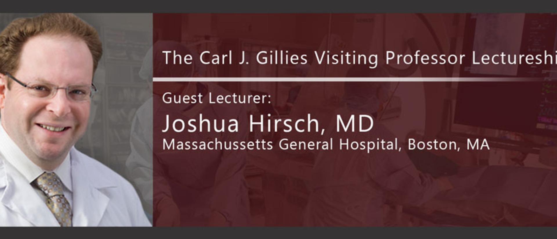 Carl J. Gillies Visiting Professor Lecture Presents Joshua Hirsch, MD ...
